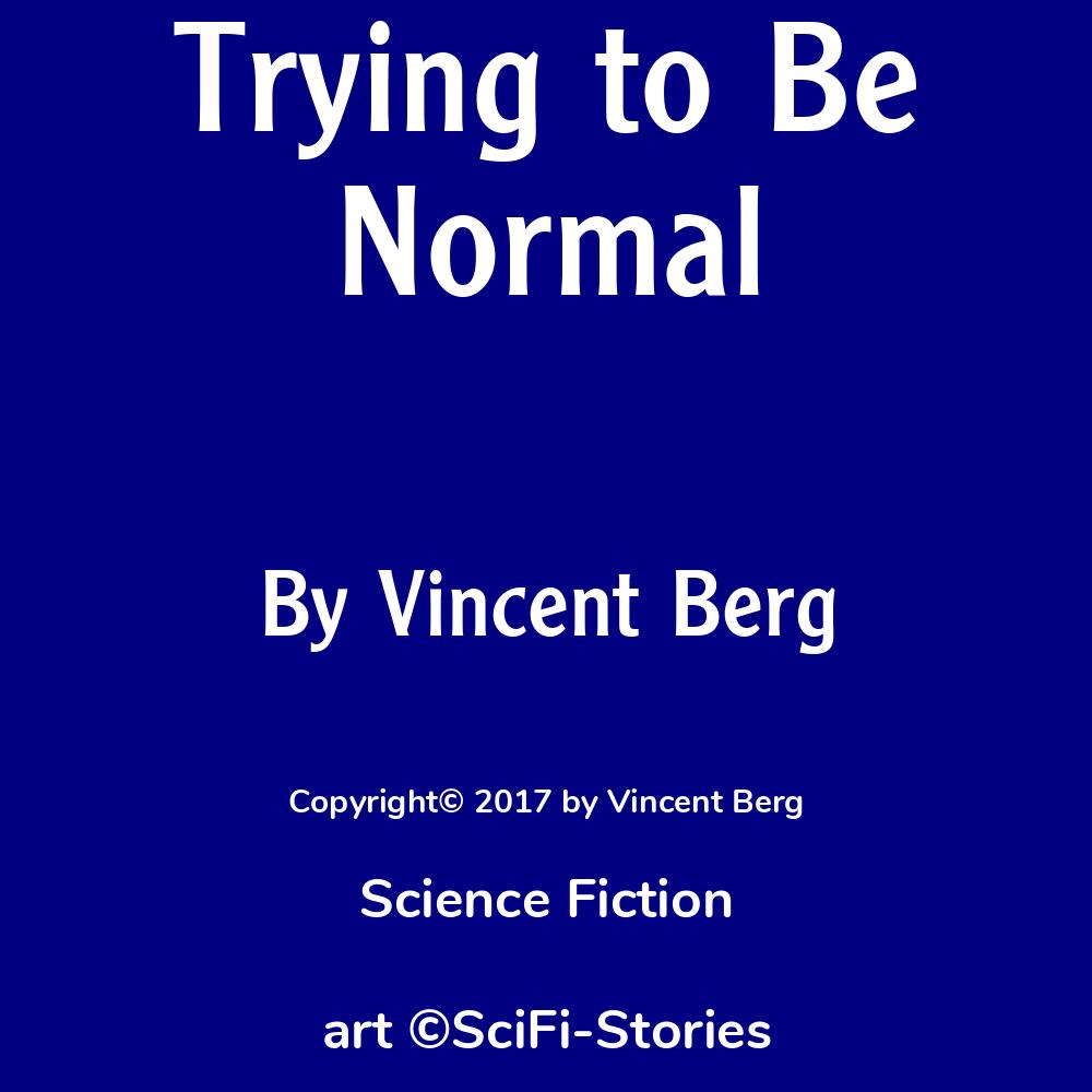 Trying to Be Normal - Science Fiction Story