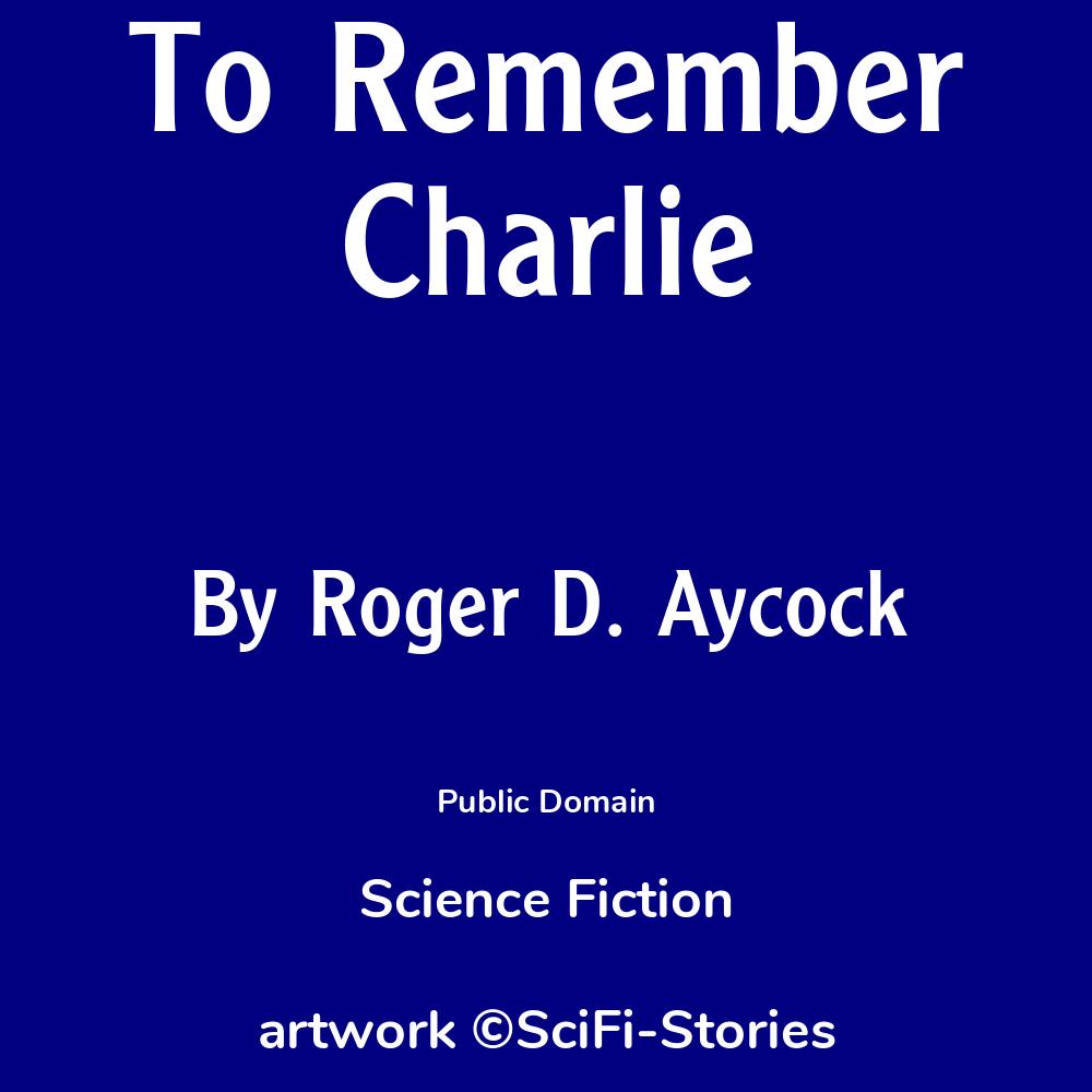 To Remember Charlie - Science Fiction Story